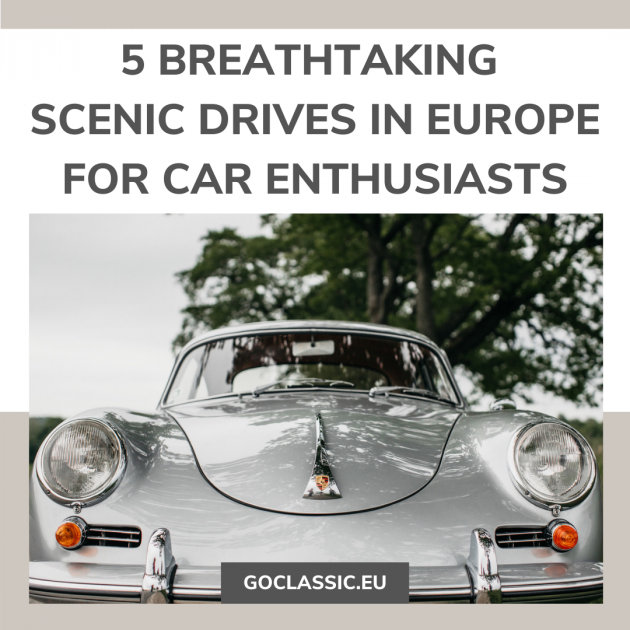 5 Breathtaking Scenic Drives in Europe for Car Enthusiasts - GoClassic